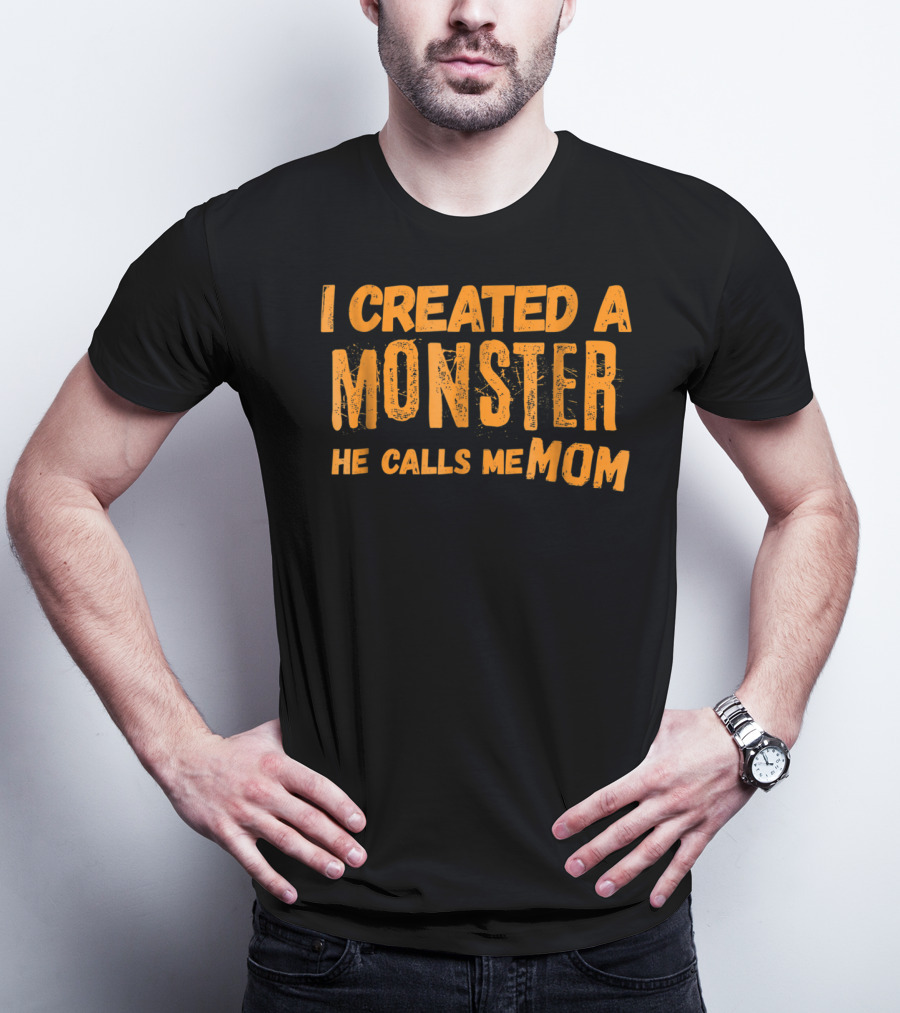 I Created A Monster He Calls Me Mom Halloween First 1st For New Mom Of Son T-Shirt