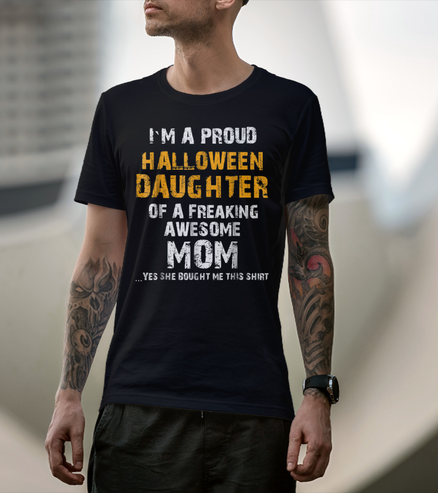 I'm A Proud Halloween Daughter Of A Freaking Awesome Mom T-Shirt