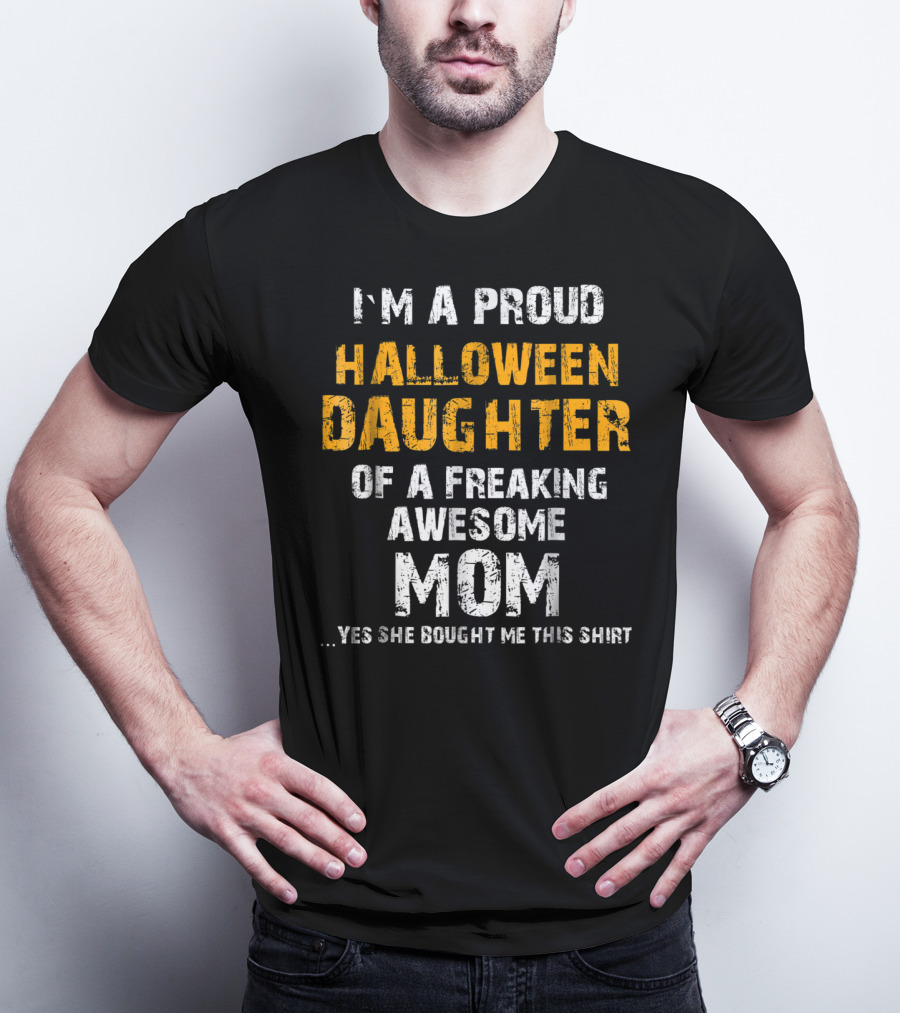 I'm A Proud Halloween Daughter Of A Freaking Awesome Mom T-Shirt