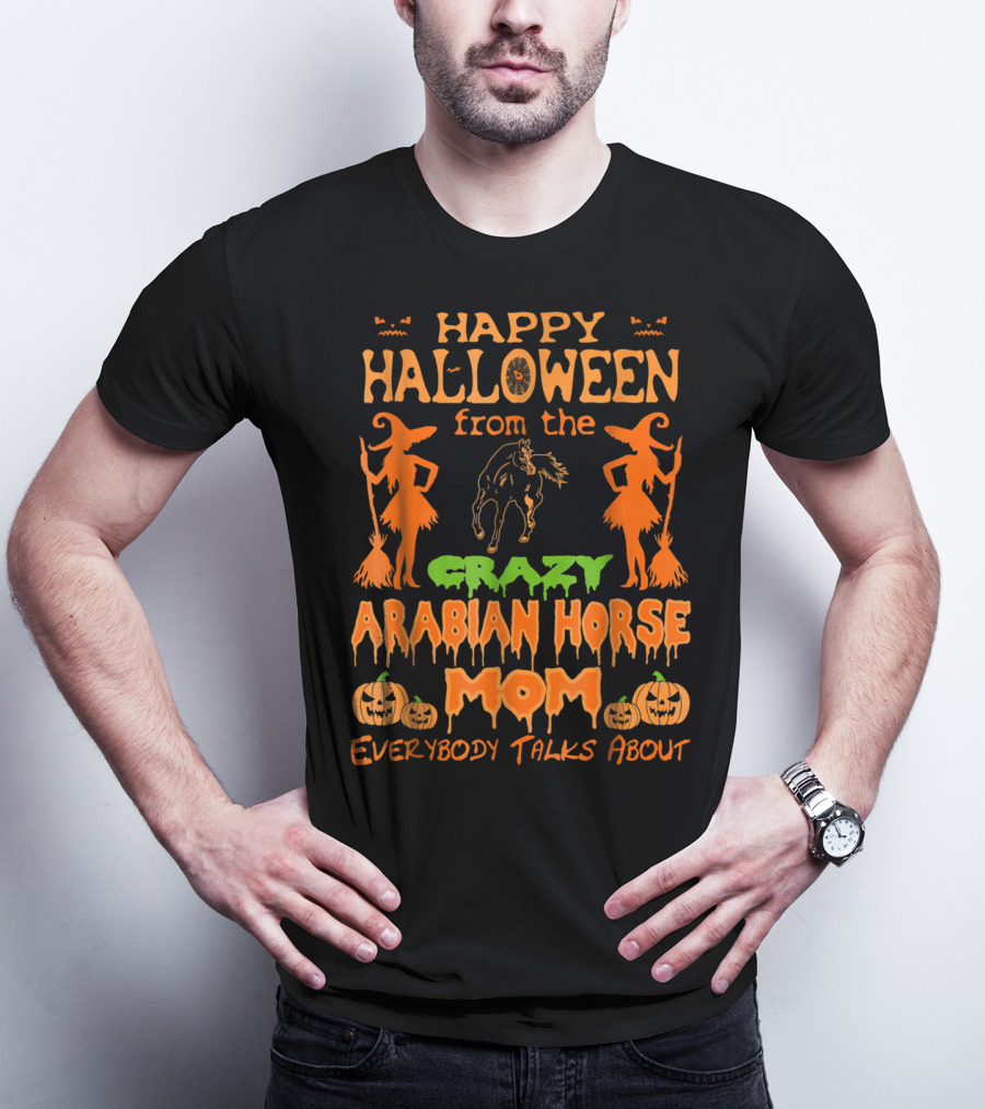 Happy Halloween From The Crazy Arabian Horse Mom Everybody Talks About T-Shirt