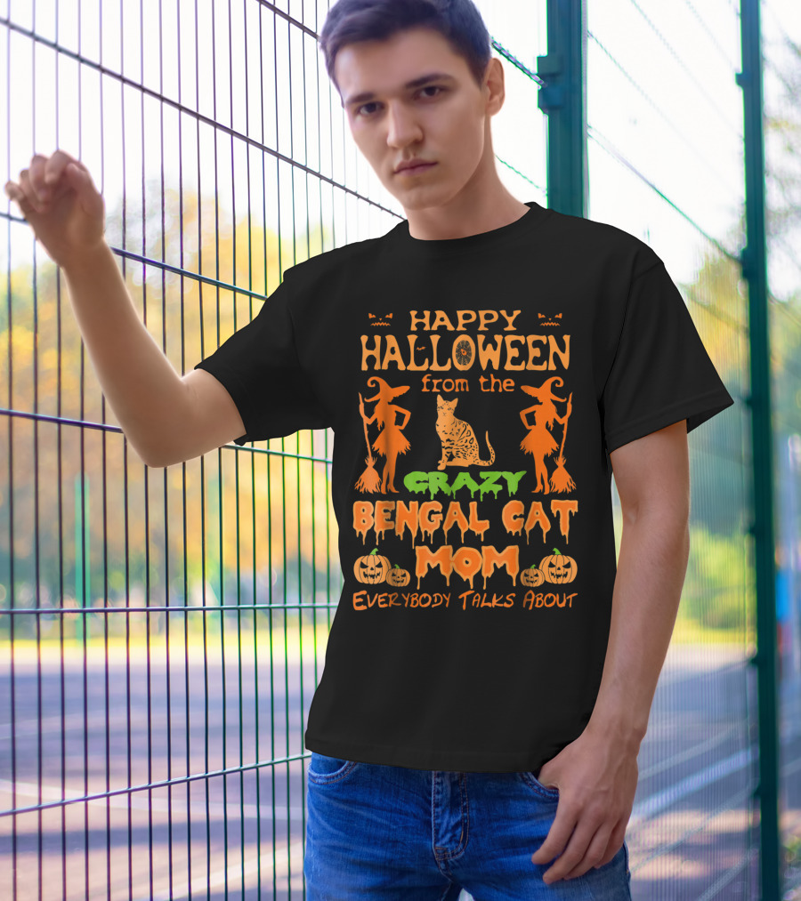 Happy Halloween From The Crazy Bengal Cat Mom Everybody Talks About T-Shirt