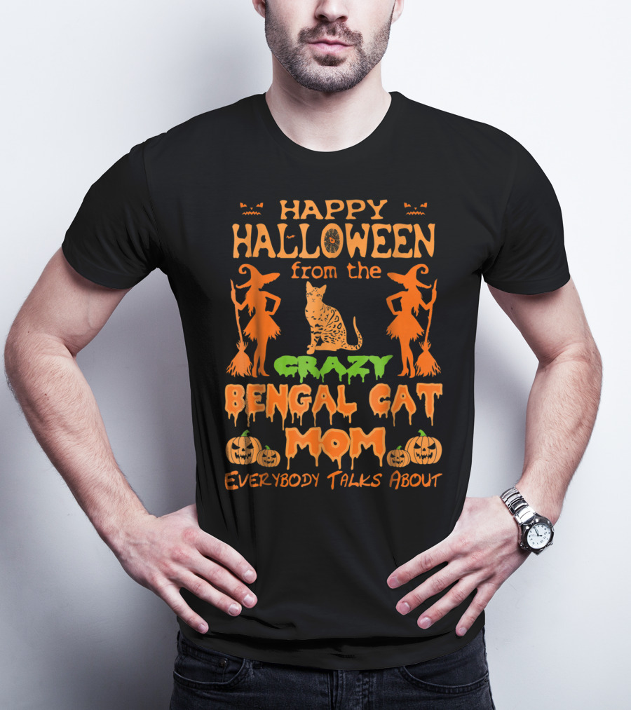 Happy Halloween From The Crazy Bengal Cat Mom Everybody Talks About T-Shirt