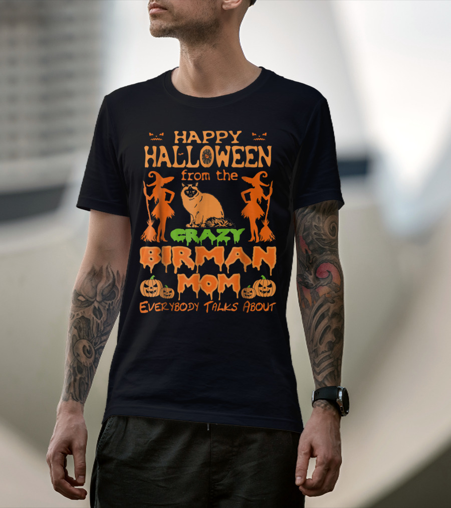 Happy Halloween From The Crazy Birman Mom Everybody Talks About T-Shirt