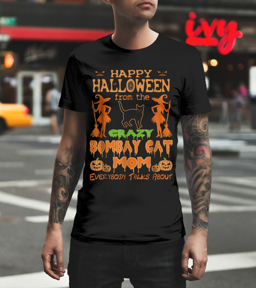 Happy Halloween From The Crazy Bombay Cat Mom Everybody Talks About T-Shirt