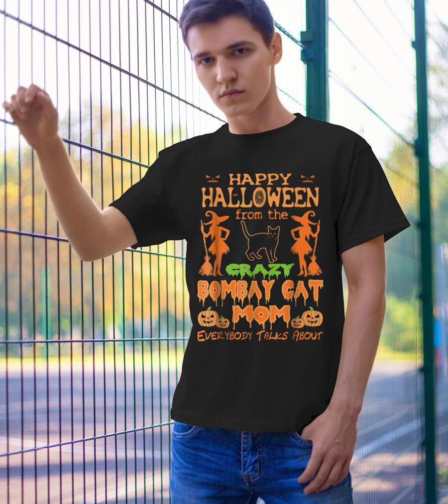 Happy Halloween From The Crazy Bombay Cat Mom Everybody Talks About T-Shirt