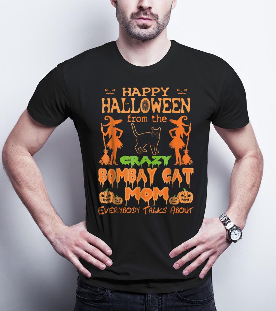 Happy Halloween From The Crazy Bombay Cat Mom Everybody Talks About T-Shirt