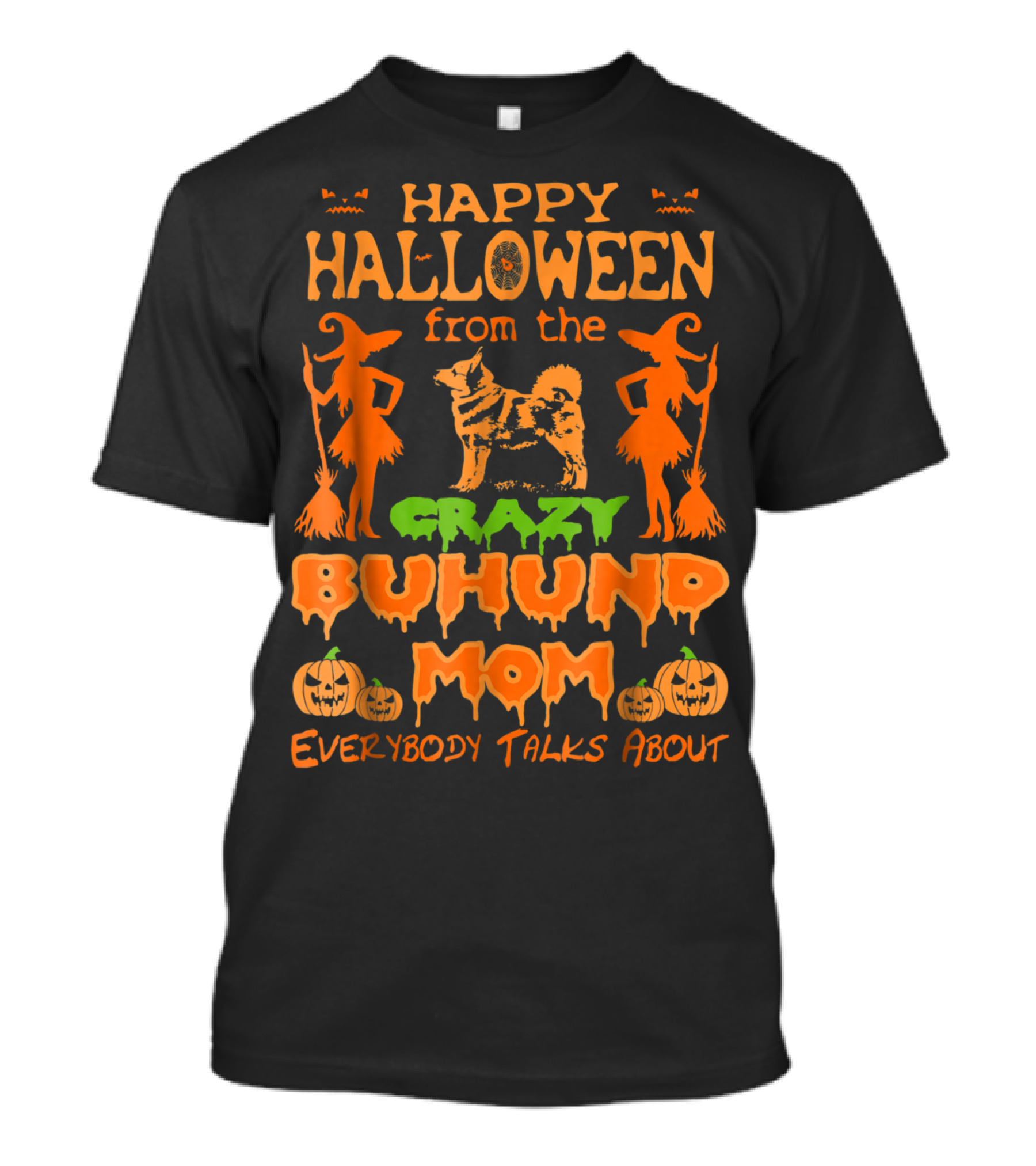Happy Halloween From The Crazy Buhund Mom Everybody Talks About T-Shirt