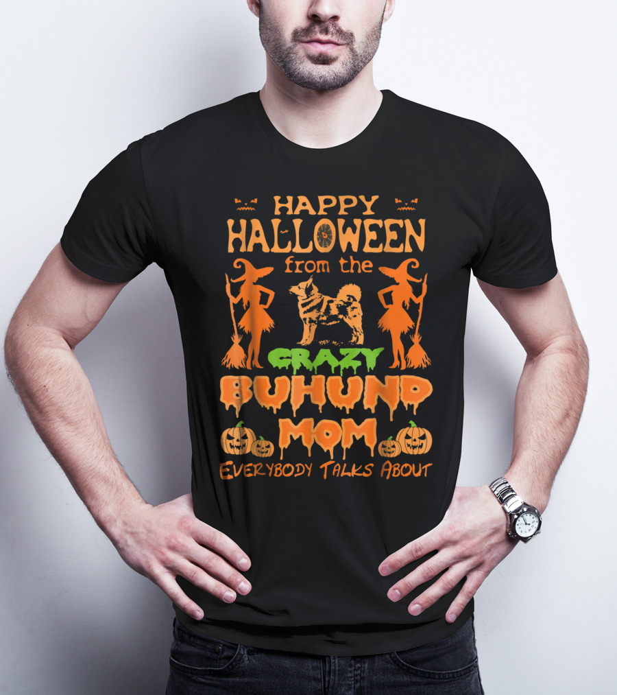 Happy Halloween From The Crazy Buhund Mom Everybody Talks About T-Shirt