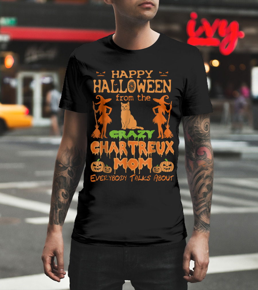Happy Halloween From The Crazy Chartreux Mom Everybody Talks About T-Shirt