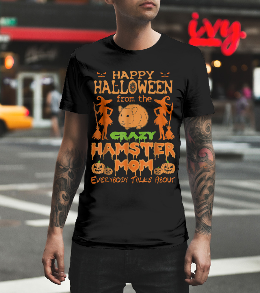 Happy Halloween From The Crazy Hamster Mom Everybody Talks About T-Shirt