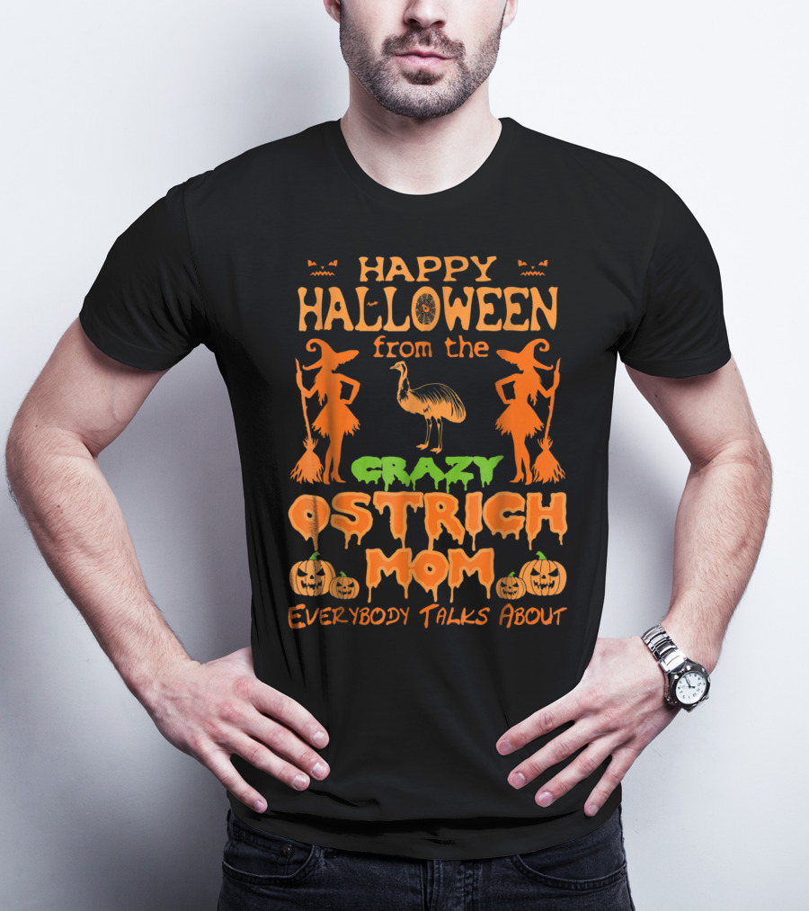 Happy Halloween From The Crazy Ostrich Mom Everybody Talks About T-Shirt