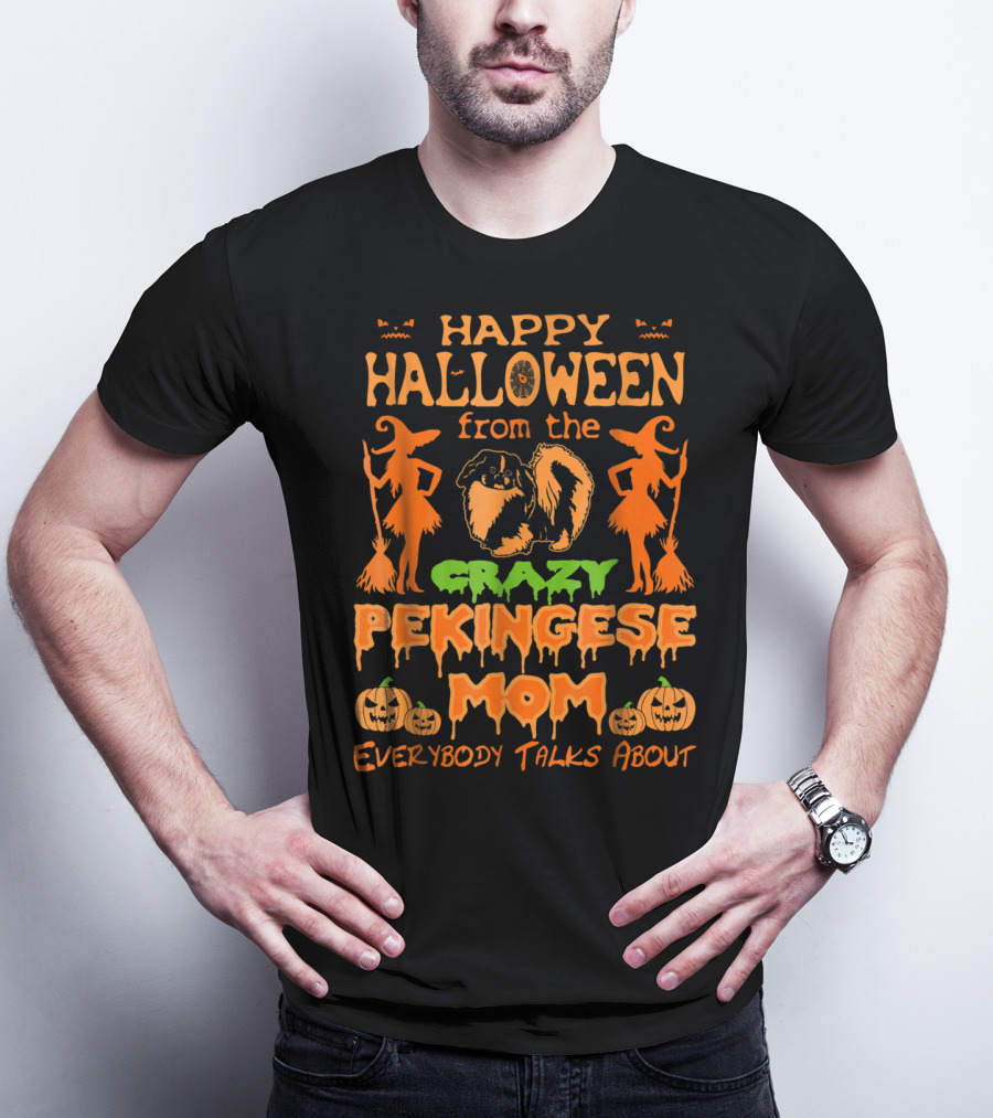 Happy Halloween From The Crazy Pekingese Mom Everybody Talks About T-Shirt