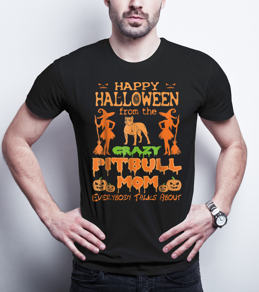 Happy Halloween From The Crazy Pitbull Mom Everybody Talks About T-Shirt