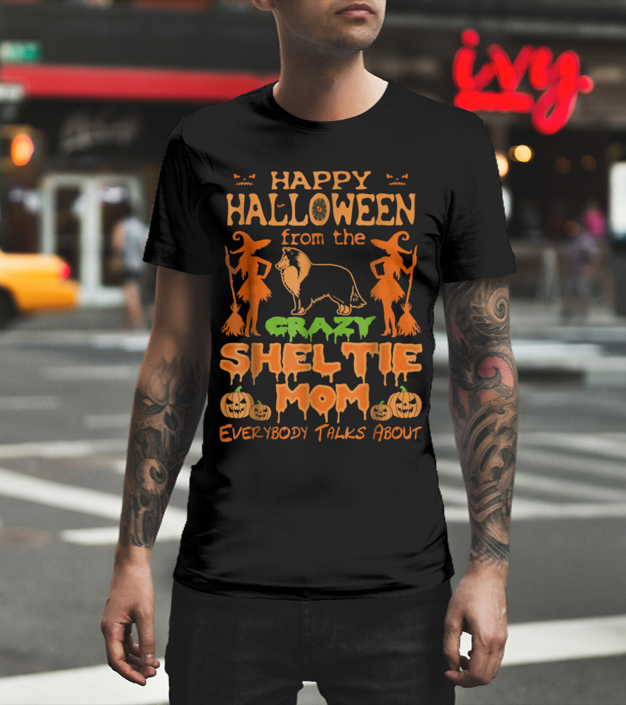 Happy Halloween From The Crazy Sheltie Mom Everybody Talks About T-Shirt