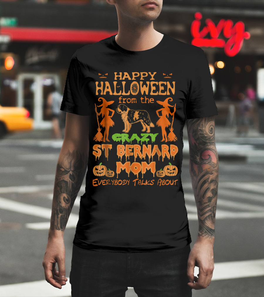 Happy Halloween From The Crazy St Bernard Mom Everybody Talks About T-Shirt