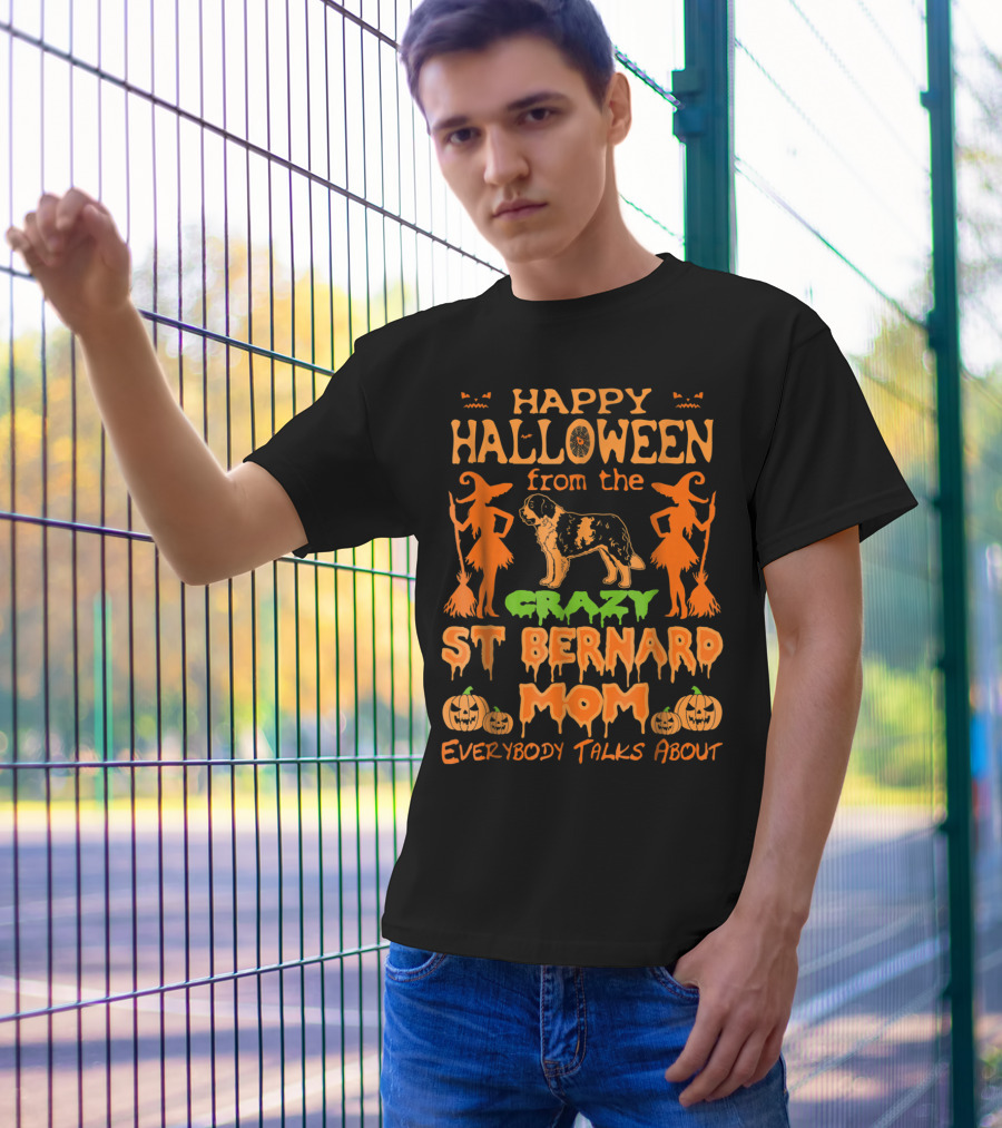 Happy Halloween From The Crazy St Bernard Mom Everybody Talks About T-Shirt