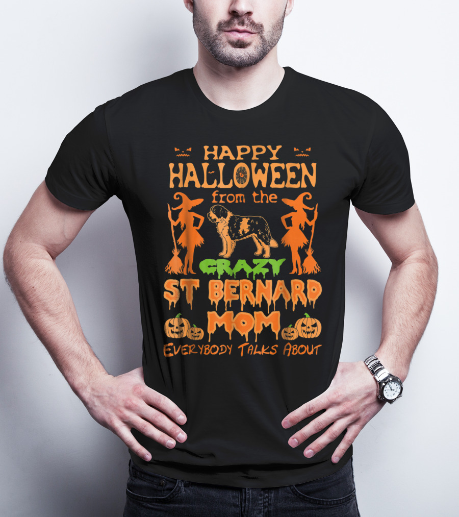 Happy Halloween From The Crazy St Bernard Mom Everybody Talks About T-Shirt