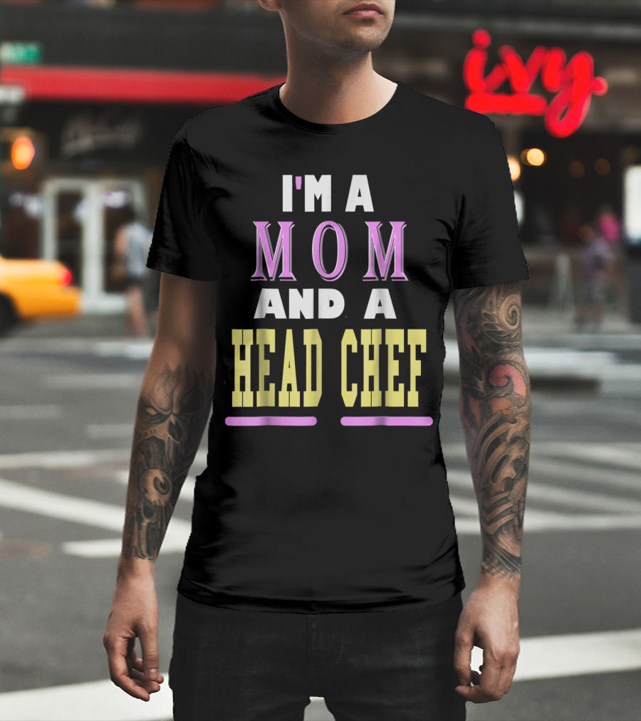 I'm A Mom And A Head Chef T-Shirt
