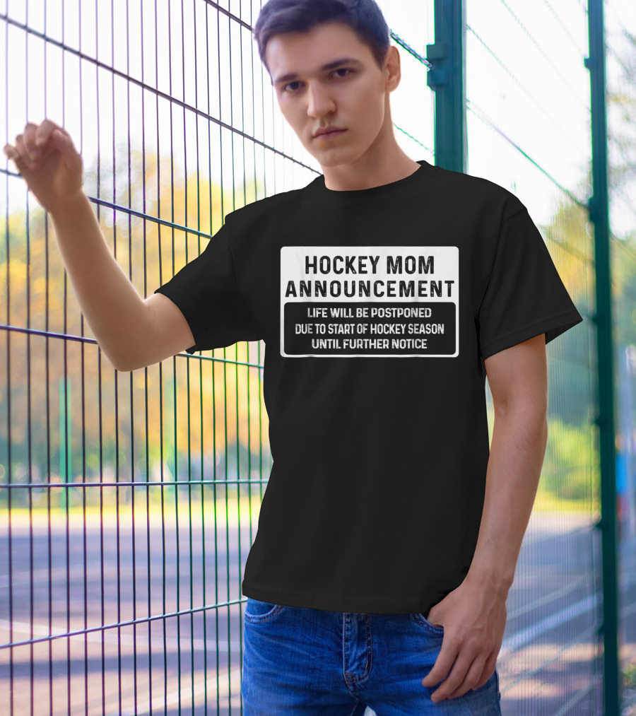 Hockey Mom Announcement Life Will Be Postponed Due To Start Of Hockey Season Until Further Notice T-Shirt
