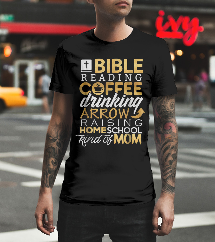 Bible Reading Coffee Drinking Arrow Raising Homeschool Kind Of Mom Christian50 T-Shirt