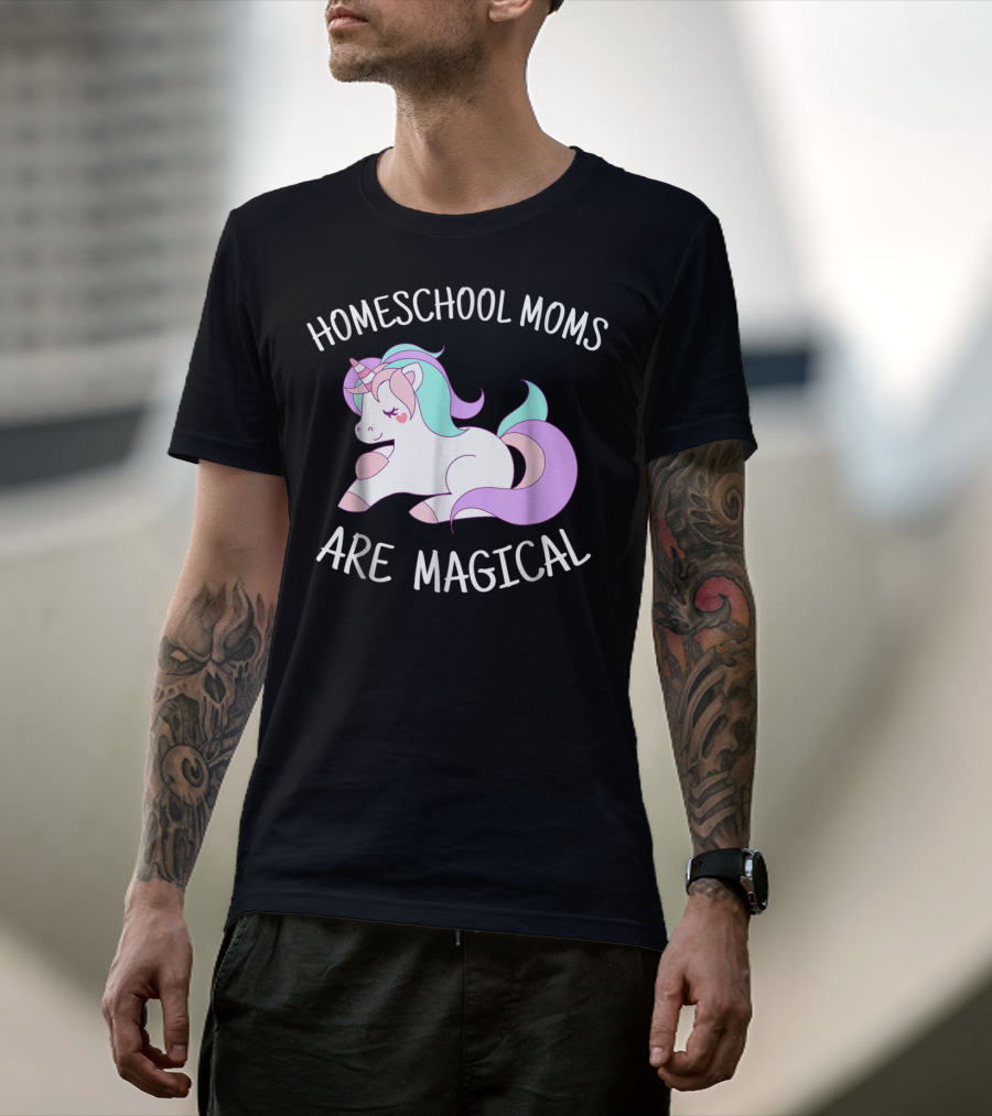 Homeschool Moms Are Magical Unicorn T-Shirt
