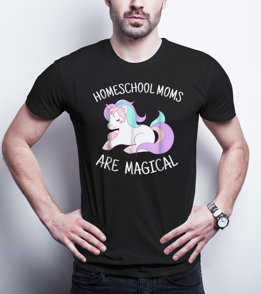 Homeschool Moms Are Magical Unicorn T-Shirt