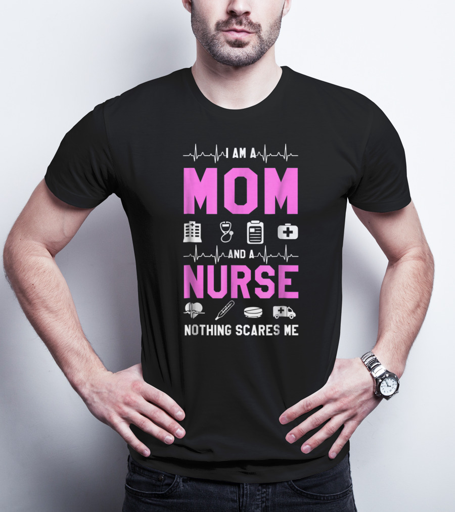 I Am A Mom And A Nurse Nothing Scares Me Medical Icons Heartbeat T-Shirt