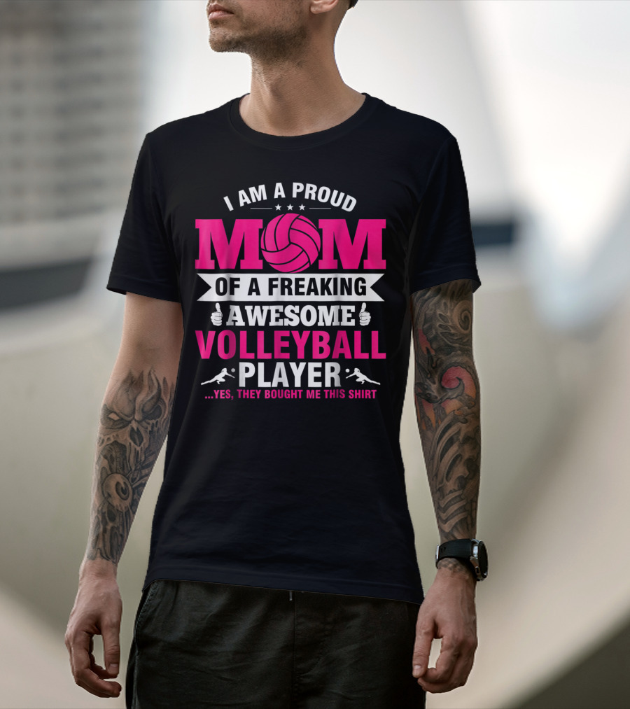 I Am A Proud Mom Of A Freaking Awesome Volleyball Player T-Shirt