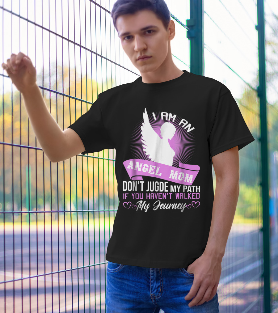 I Am An Angel Mom Don't Judge My Path If You Haven't Walked My Journey T-Shirt