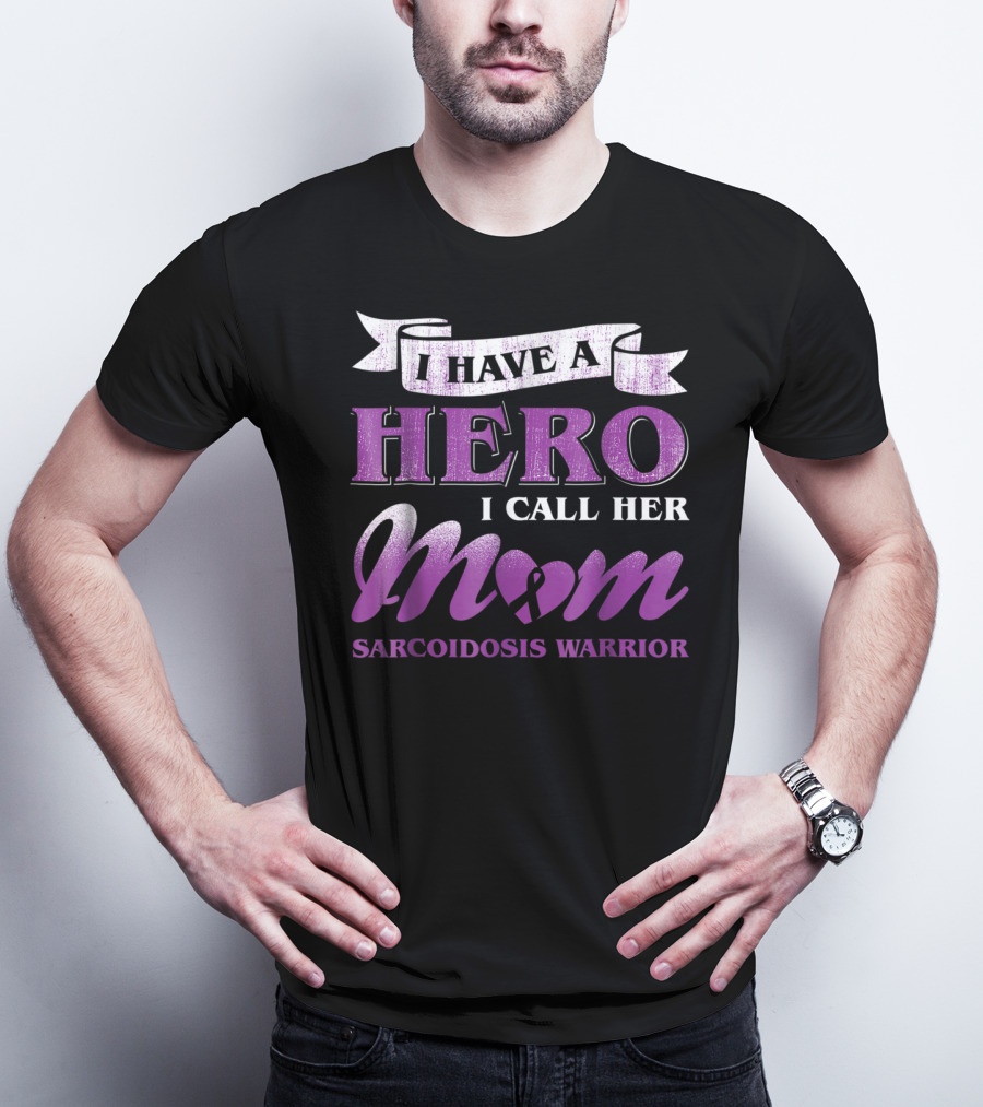 I Have A Hero I Call Her Mom Sarcoidosis Warrior T-Shirt