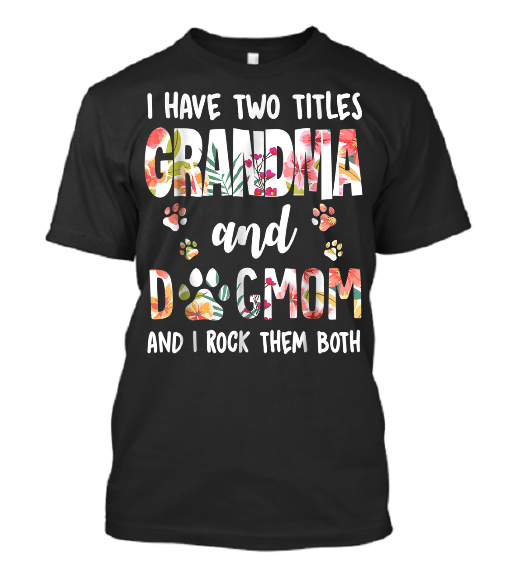 I Have Two Titles Grandma And Dog Mom Floral Paw Prints I Rock Them Both T-Shirt