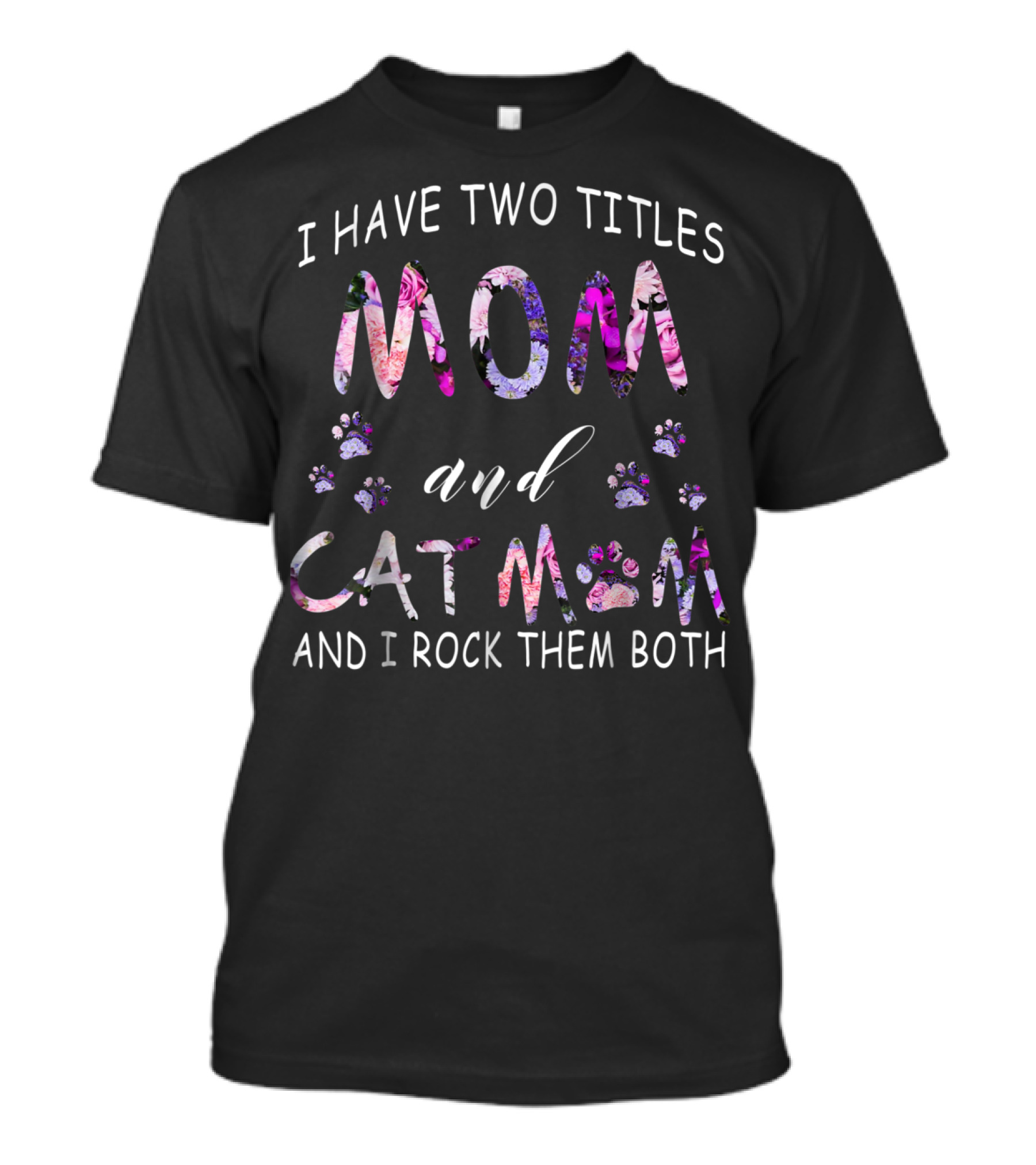 I Have Two Titles Mom And Cat Mom And I Rock Them Both Paw Prints Floral T-Shirt