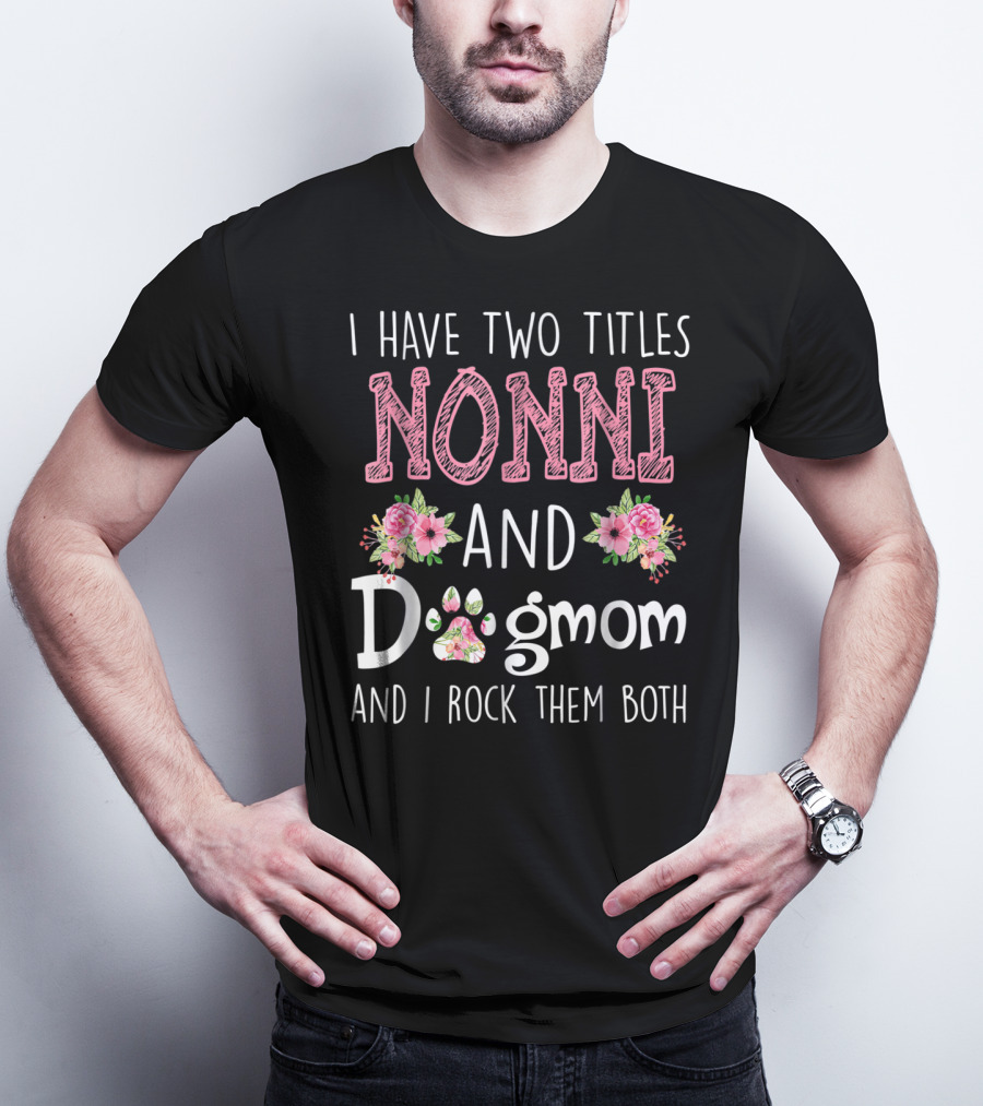 I Have Two Titles Nonni And Dogmom And I Rock Them Both Floral Paw T-Shirt