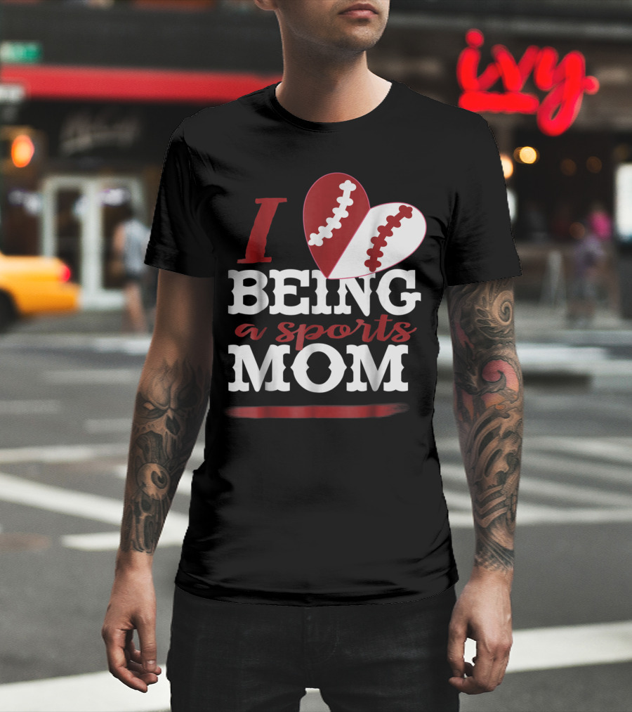 I Love Being A Sports Mom T-Shirt