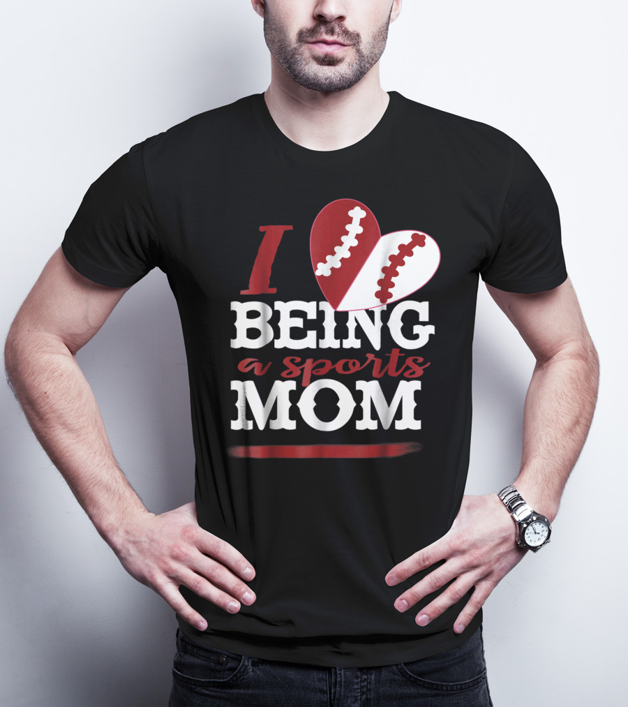I Love Being A Sports Mom T-Shirt