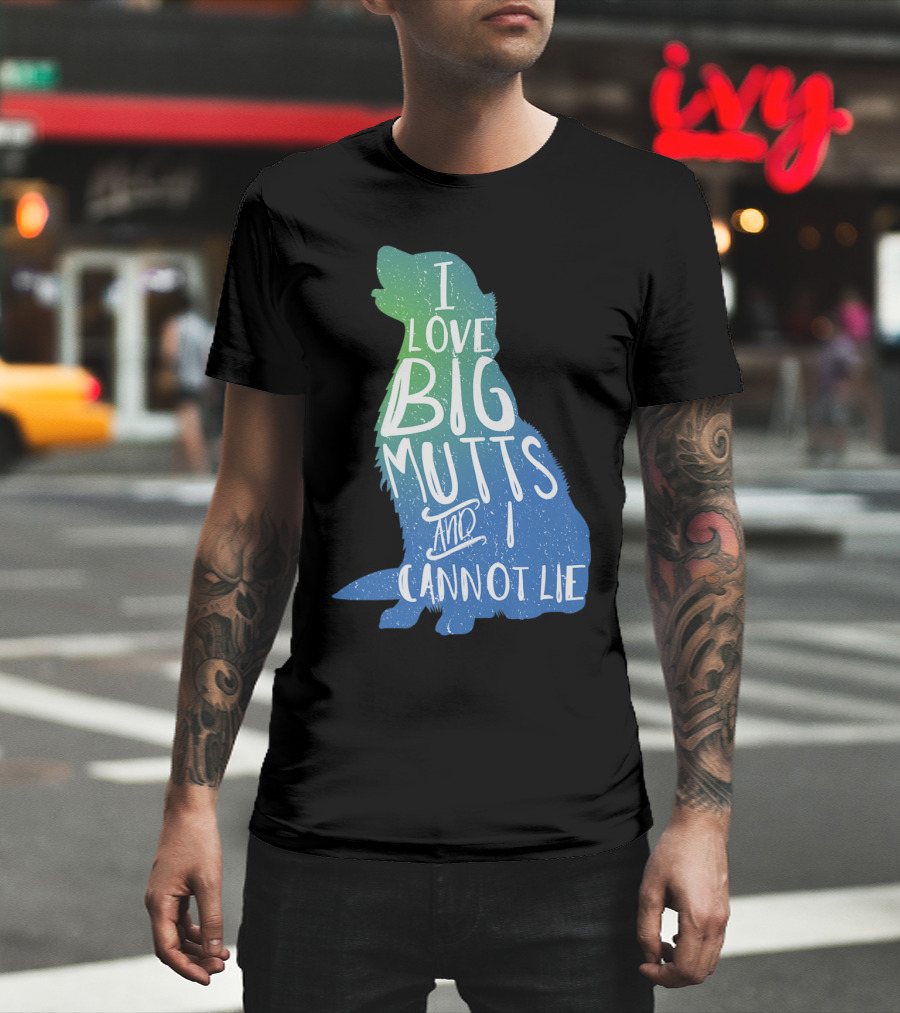I Love Big Mutts And I Cannot Lie Funny Dog Parent T-Shirt