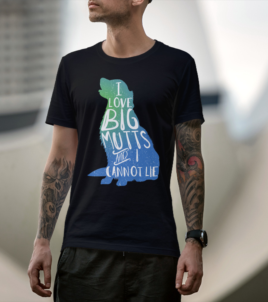 I Love Big Mutts And I Cannot Lie Funny Dog Parent T-Shirt