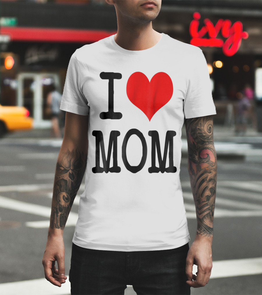 I Love Mom T-Shirt