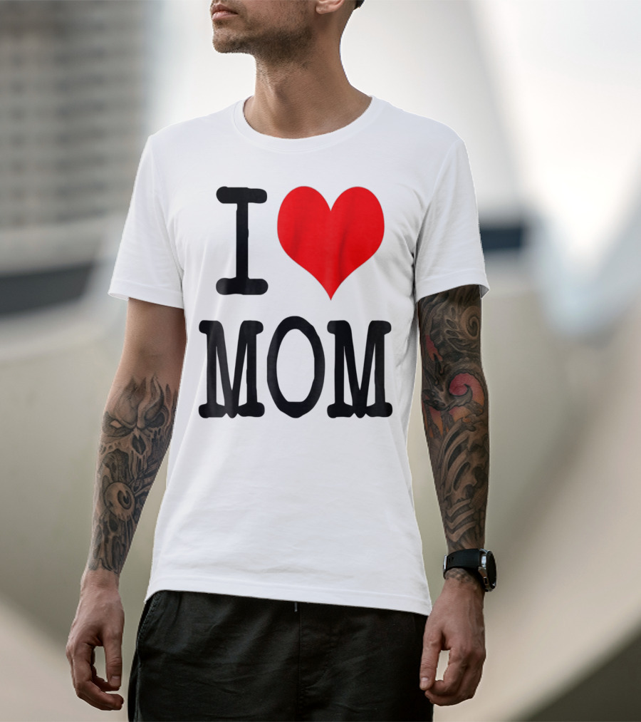 I Love Mom T-Shirt