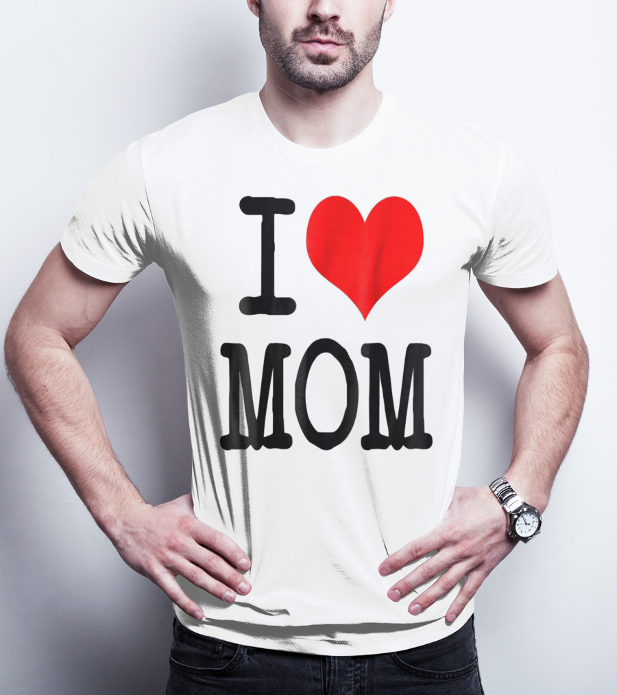 I Love Mom T-Shirt