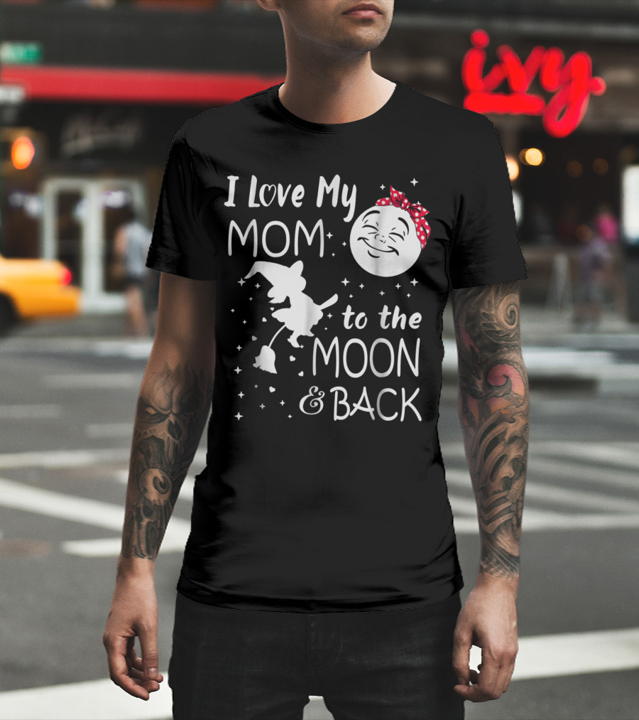 I Love My Mom To The Moon And Back Funny Family Witch And Moon T-Shirt