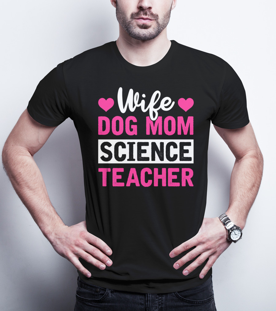 Wife Dog Mom Science Teacher Mother Life T-Shirt