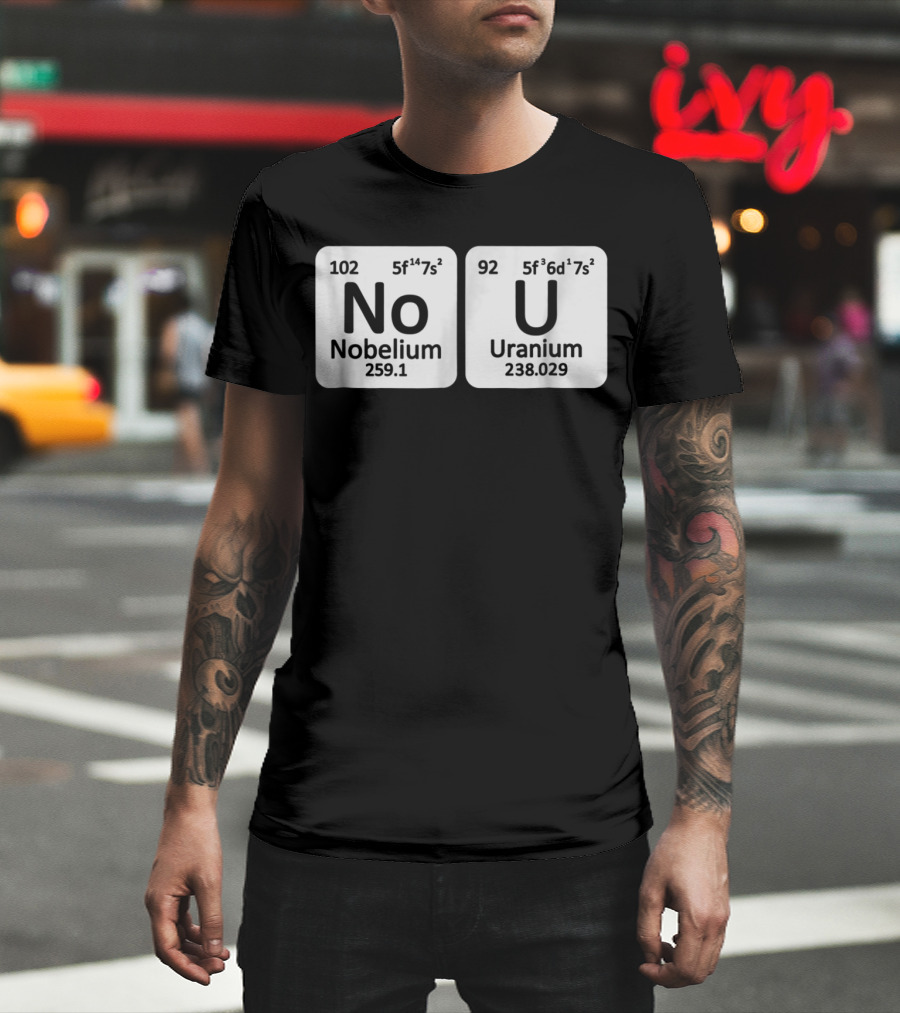 Ur Mom Gay No U Meme Nobellium Uranium Elements T-Shirt