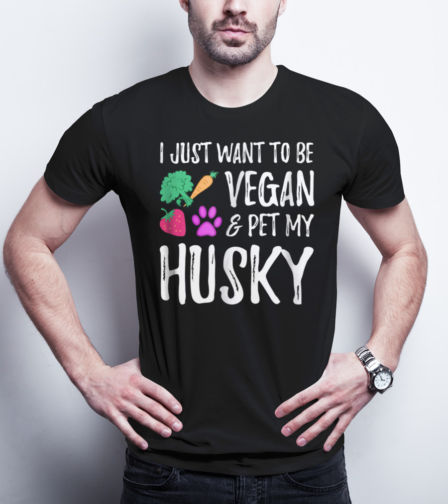 I Just Want To Be Vegan And Pet My Husky - Funny Vegetarian Idea85 T-Shirt