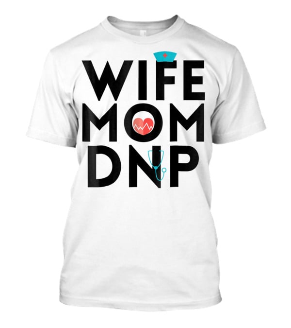 Wife Mom DNP Nurse Practitioner Heartbeat Graduation T-Shirt