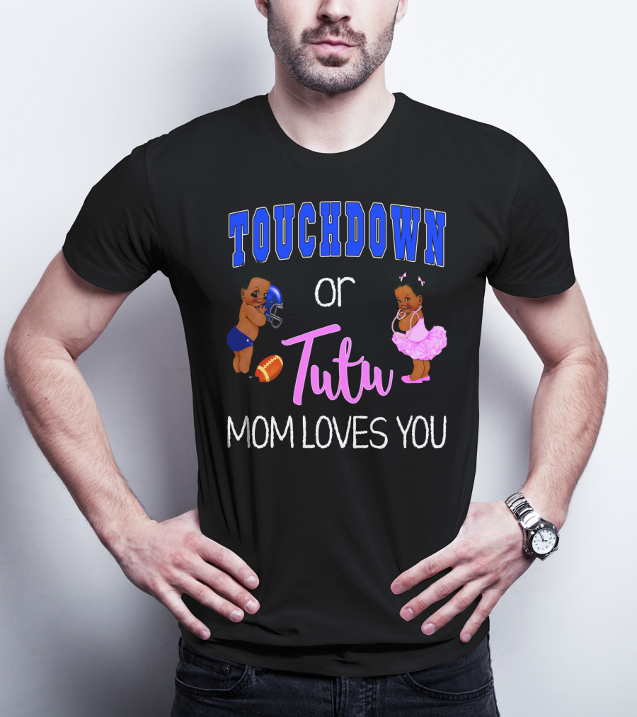 Touchdown Or Tutu Mom Loves You Baby Shower T-Shirt