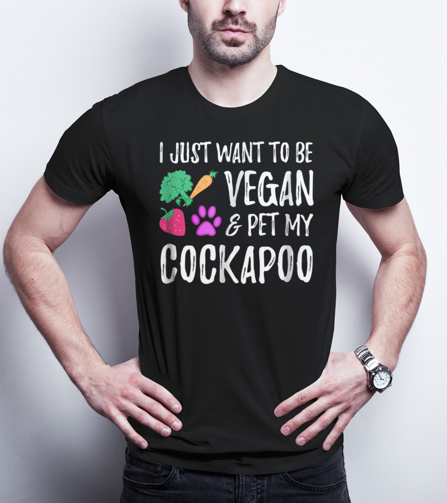 I Just Want To Be Vegan And Pet My Cockapoo Dog Mom Funny Vegetarian Idea81 T-Shirt