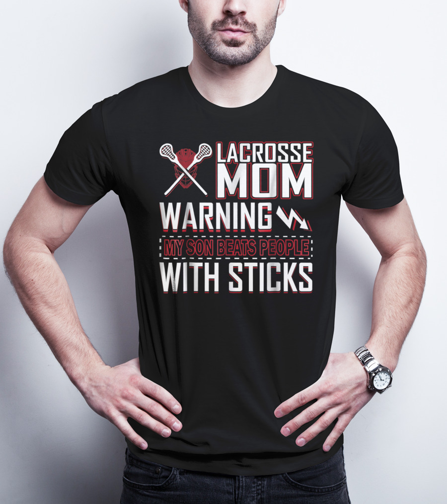 Lacrosse Mom Warning My Son Beats People With Sticks T-Shirt