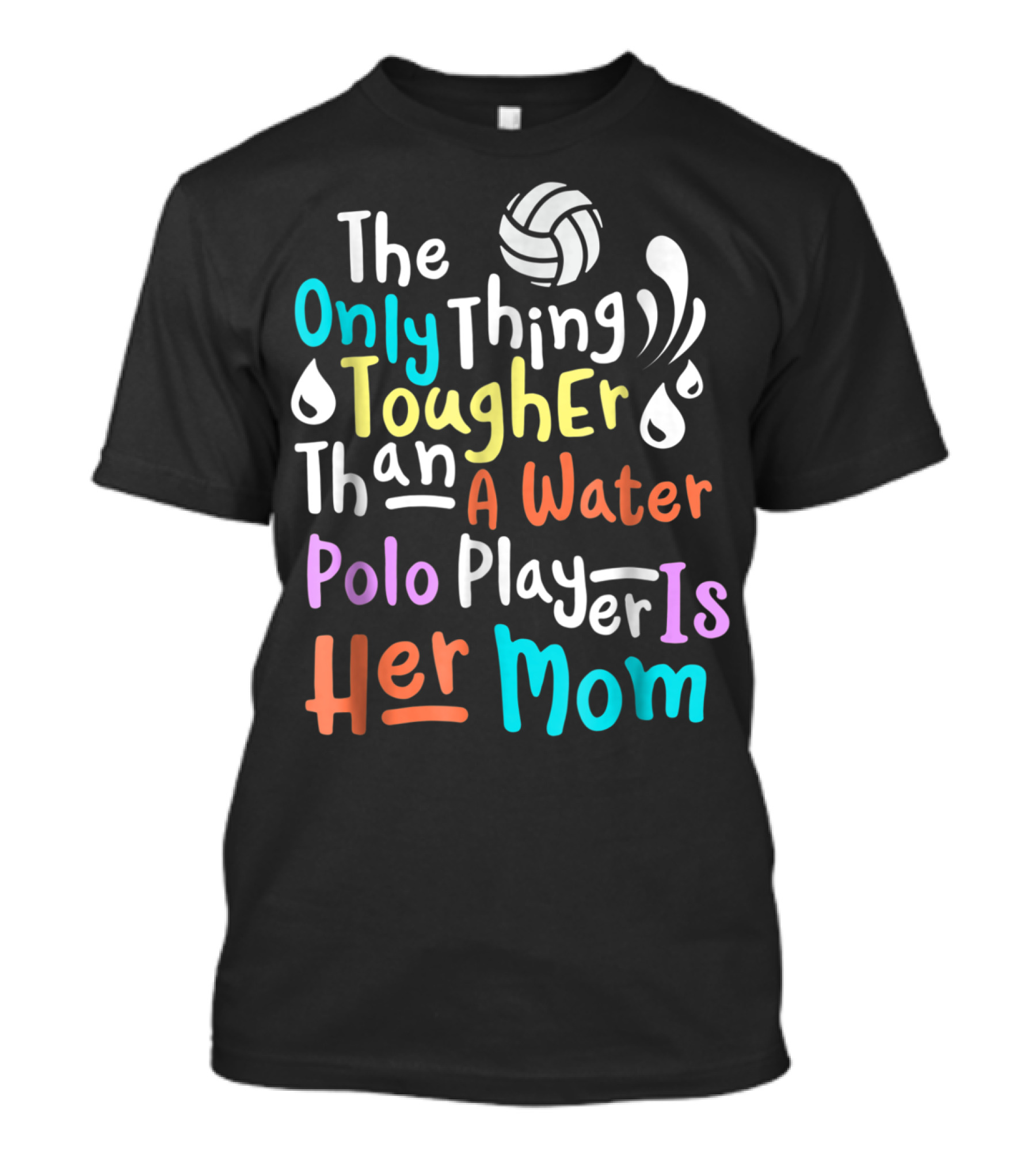 The Only Thing Tougher Than A Water Polo Player Is Her Mom T-Shirt