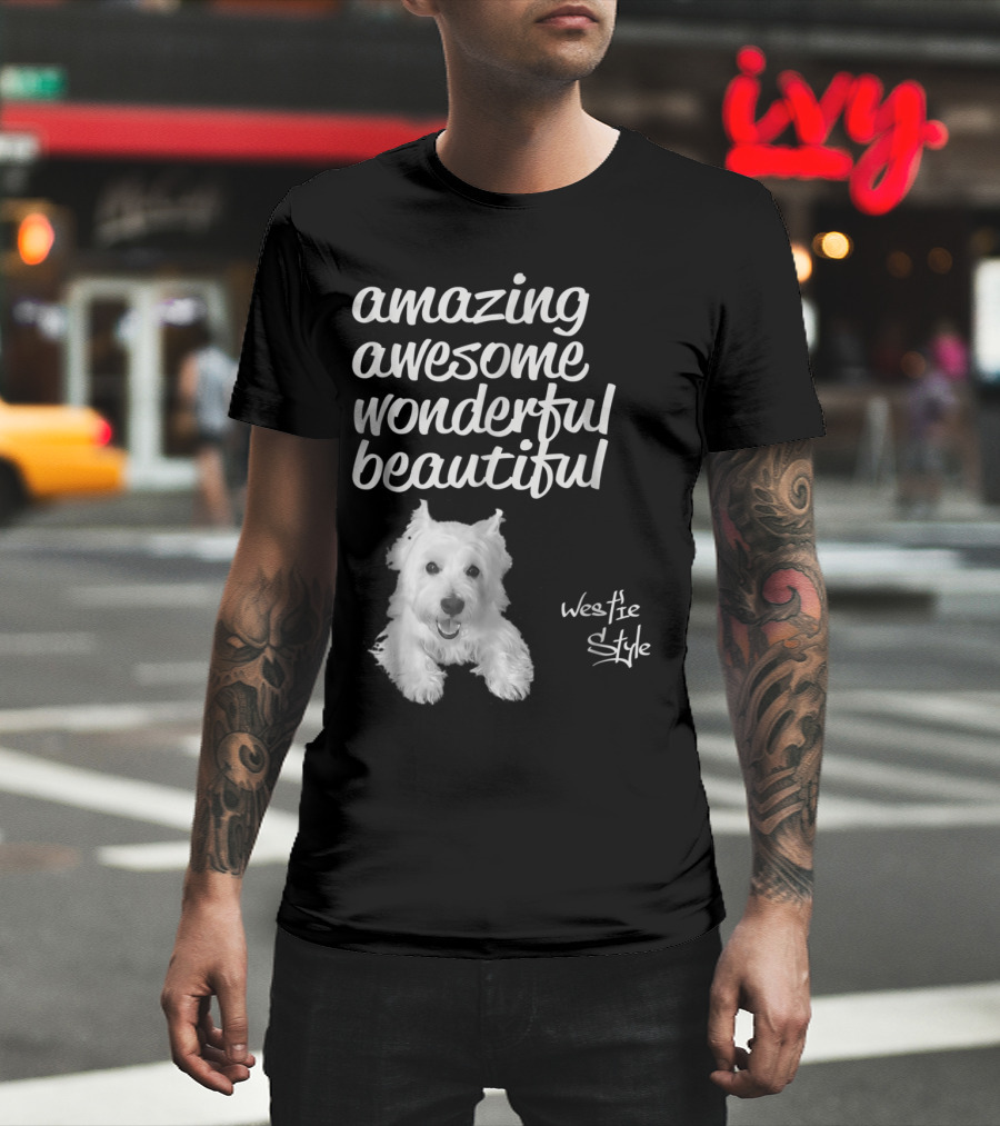 Amazing Awesome Wonderful Beautiful Westie Style West Highland White Terrier T-Shirt